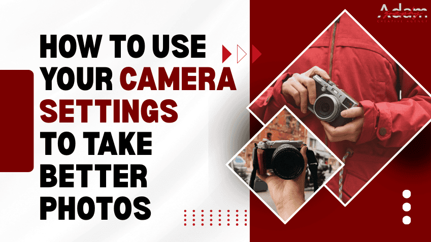 How to Use Camera Settings for Better Photography